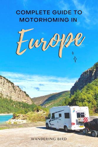 The Complete Guide to Motorhoming in Europe by Wandering Bird | Waterstones