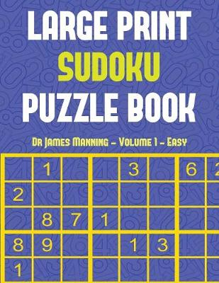 Large Print Sudoku Puzzle Book (Easy) Vol 1 by James Manning | Waterstones