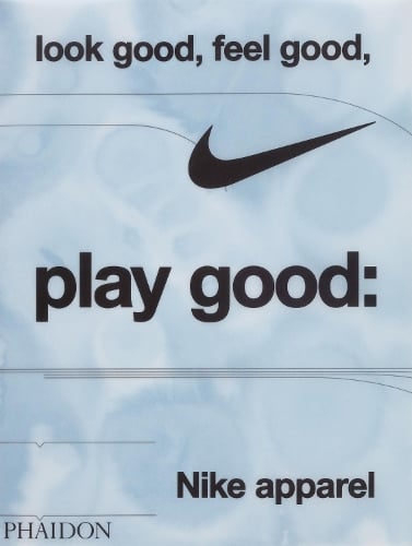 Look Good, Feel Good, Play Good by Maisie Skidmore, Nike | Waterstones