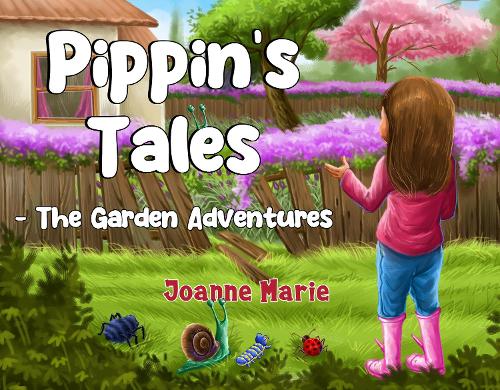 Pippin's Tales - The Garden Adventures by Joanne Marie | Waterstones