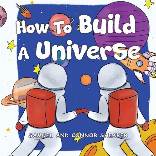 How To Build A Universe by Samuel Shearer | Waterstones