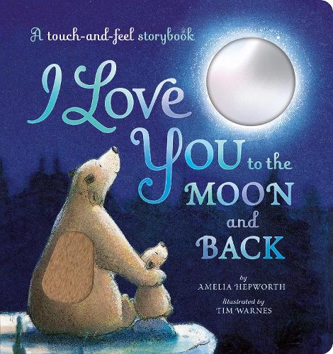 I Love You to the Moon and Back by Amelia Hepworth, Tim Warnes ...