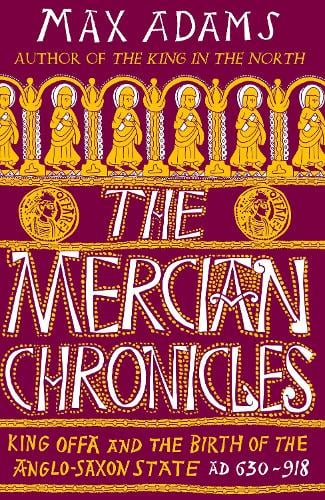 The Mercian Chronicles by Max Adams | Waterstones