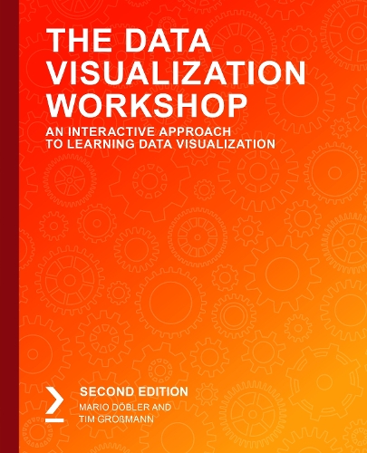 The Data Visualization Workshop by Mario Döbler, Tim Großmann | Waterstones