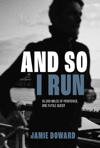And So I Run by Jamie Doward | Waterstones
