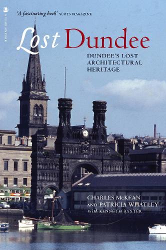 Lost Dundee by Charles McKean, Patricia Whatley | Waterstones