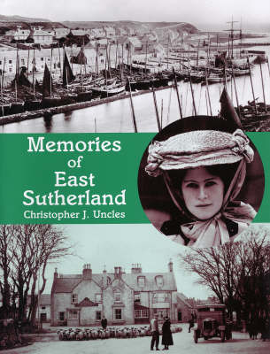 Memories of East Sutherland by Christopher J. Uncles | Waterstones