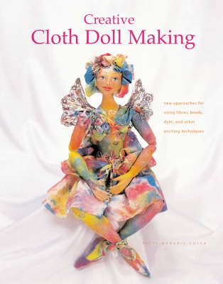 Creative Cloth Doll Making by Patti Cuela | Waterstones