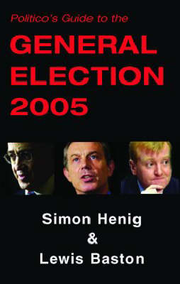 Politico's Guide to the General Election by Simon Henig, Lewis Baston ...