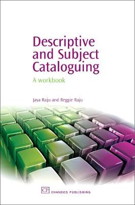 Descriptive and Subject Cataloguing by Jaya Raju, Reggie Raju | Waterstones
