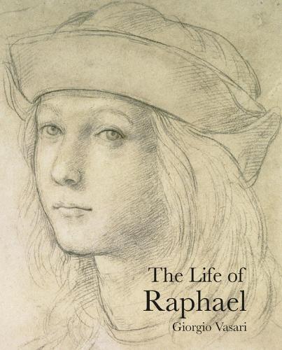 The Life of Raphael by Giorgio Vasari, Jill Burke | Waterstones