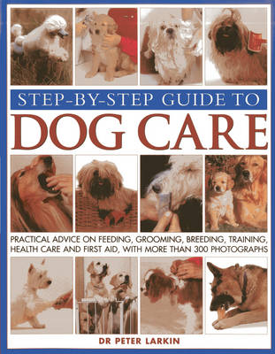 Step-by-step Guide to Dog Care by Peter Larkin | Waterstones
