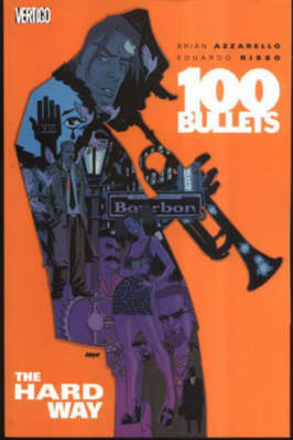 100 Bullets: Hard Way by Brian Azzarello, Eduardo Risso | Waterstones