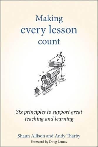 Making Every Lesson Count by Shaun Allison, Andy Tharby | Waterstones