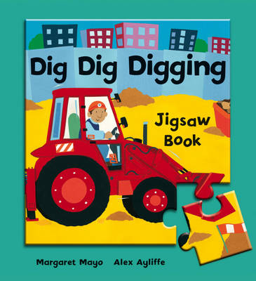 Dig Dig Digging by Margaret Mayo, Alex Ayliffe | Waterstones