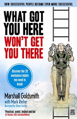 What Got You Here Won't Get You There by Marshall Goldsmith | Waterstones