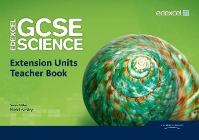 Edexcel GCSE Science: Extension Units Teacher Book by Mark Levesley ...