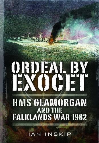 Ordeal by Exocet: HMS Glamorgan and the Falklands War 1982 by Ian ...