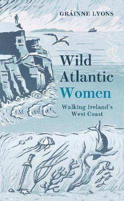 Wild Atlantic Women by Gráinne Lyons | Waterstones