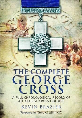 Complete George Cross: A Full Chronological Record of all George Cross ...