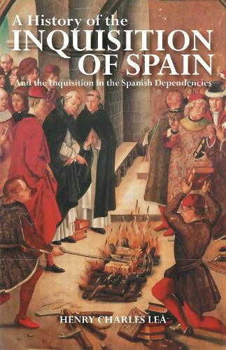 A History of the Inquisition of Spain by Henry Charles Lea, Lu Ann ...