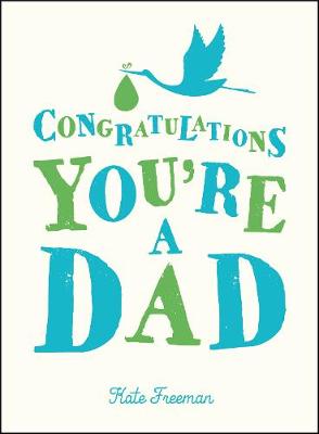 Congratulations You're a Dad by Kate Freeman | Waterstones