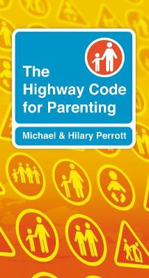 The Highway Code for Parenting by Michael Perrott, Hilary Perrott ...