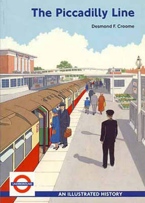 The Piccadilly Line by Desmond Croome | Waterstones