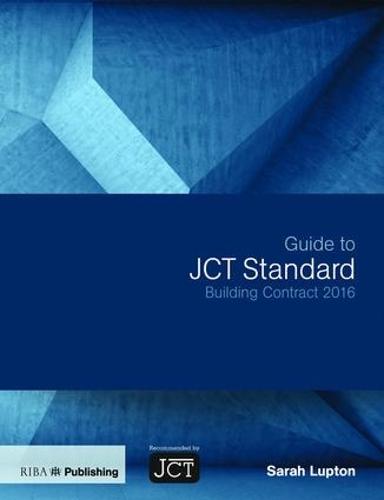 Guide to JCT Standard Building Contract 2016 by Sarah Lupton | Waterstones