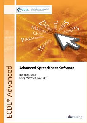 ECDL Advanced Syllabus 2.0 Module AM4 Spreadsheets Using Excel 2010 by CiA Training Ltd ...