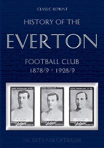 Classic Reprint: History of the Everton Football Club 1878/9-1928/9 by ...