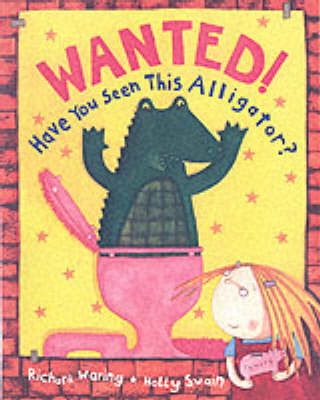 Wanted! Have You Seen This Alligator? by Richard Waring, Holly Swain ...