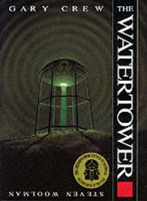 Watertower by Gary Crew, Steven Woolman | Waterstones