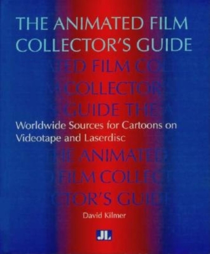 The Animated Film Collectors Guide by David Kilmer | Waterstones