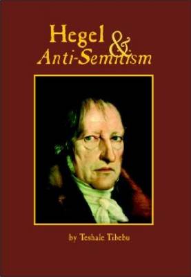 Hegel and Anti-semitism by Teshale Tibebu | Waterstones