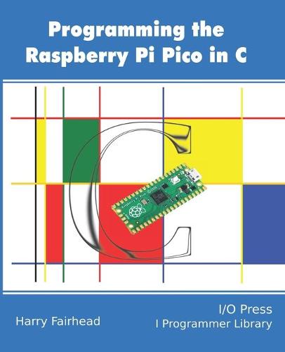 Programming The Raspberry Pi Pico In C By Harry Fairhead Waterstones