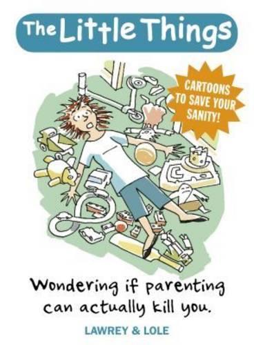 The Little Things: Cartoons to Save Your Sanity by Matt Lawrey, Peter ...