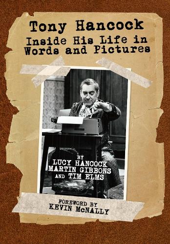 Tony Hancock: Inside his Life in Words & Pictures by Lucy Hancock ...