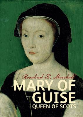 Mary of Guise by Rosalind K. Marshall | Waterstones