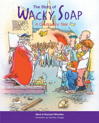 The Story of Wacky Soap by Mark Wheeller, Rachel Wheeller | Waterstones