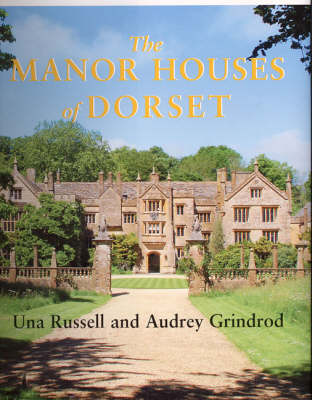 The Manor Houses of Dorset by Una Russell, Audrey Grindrod | Waterstones