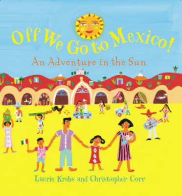Off We Go to Mexico by Laurie Krebs, Christopher Corr | Waterstones