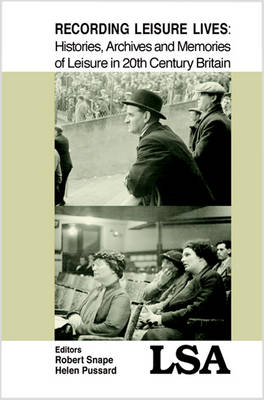 Recording Leisure Lives: Histories, Archives and Memories of Leisure in ...