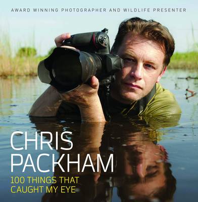 Chris Packham - 100 Things That Caught My Eye by Chris Packham ...