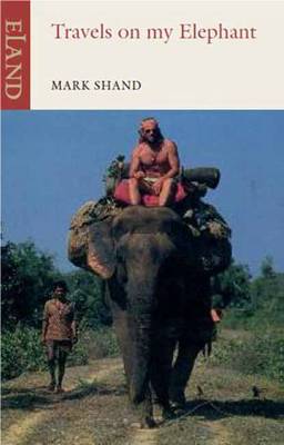 Travels on my Elephant by Mark Shand | Waterstones