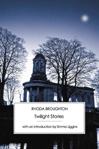 Twilight Stories by Rhoda Broughton, Emma Liggins | Waterstones