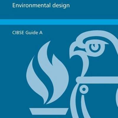 CIBSE Guide A: Environmental Design by CIBSE | Waterstones