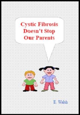 Cystic Fibrosis Doesn't Stop Our Parents by Eleanor Walsh | Waterstones