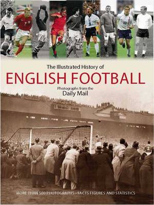 "Daily Mail" Complete History of English Football by Tim Hill | Waterstones