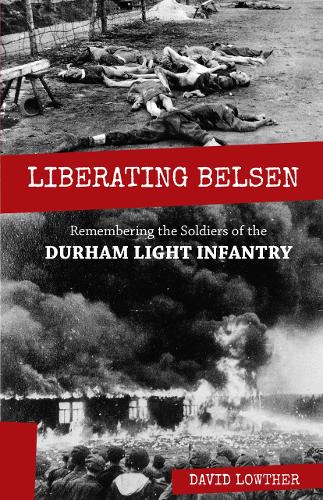 Liberating Belsen by David Lowther | Waterstones